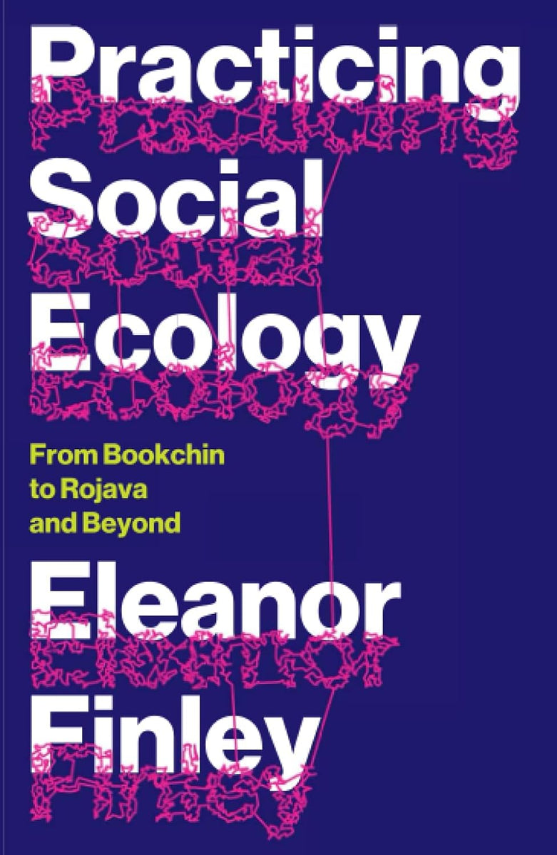 Practicing Social Ecology: From Bookchin to Rojava and Beyond – Burning ...