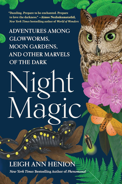 Night Magic: Adventures Among Glowworms, Moon Gardens, and Other Marve ...