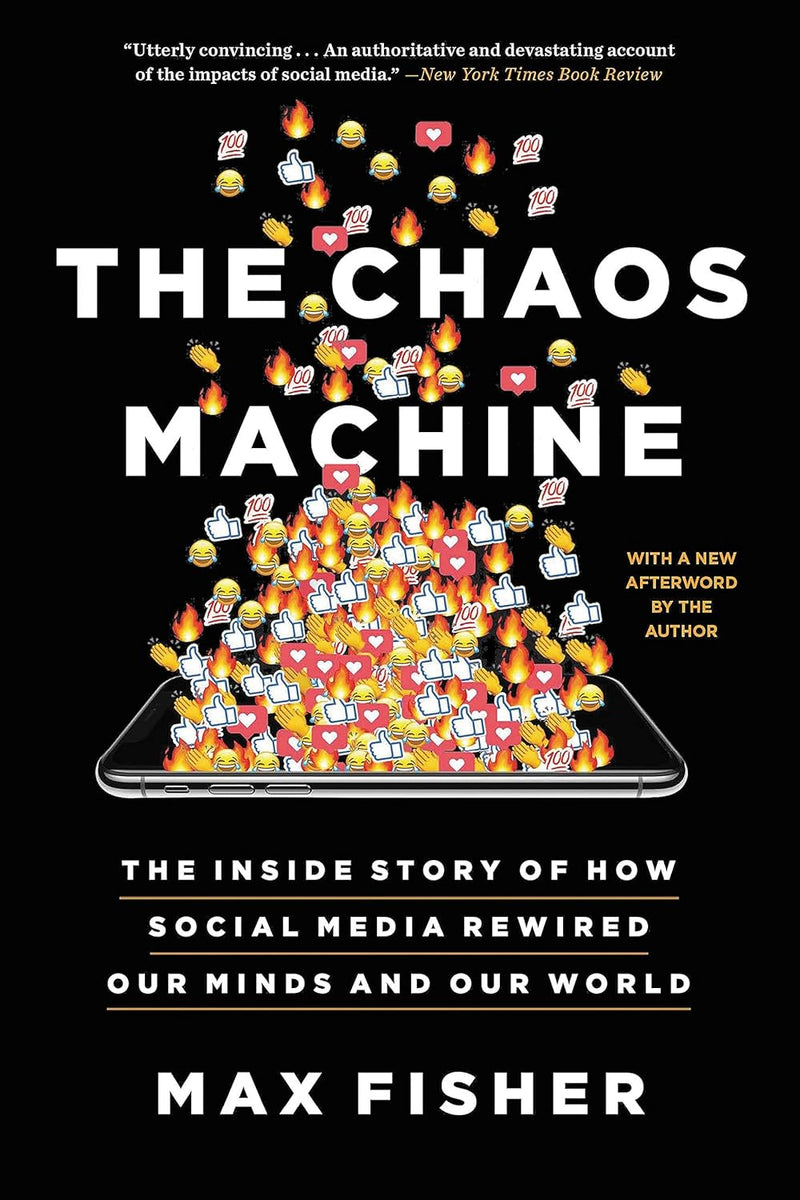 The Chaos Machine: The Inside Story of How Social Media Rewired Our Mi ...