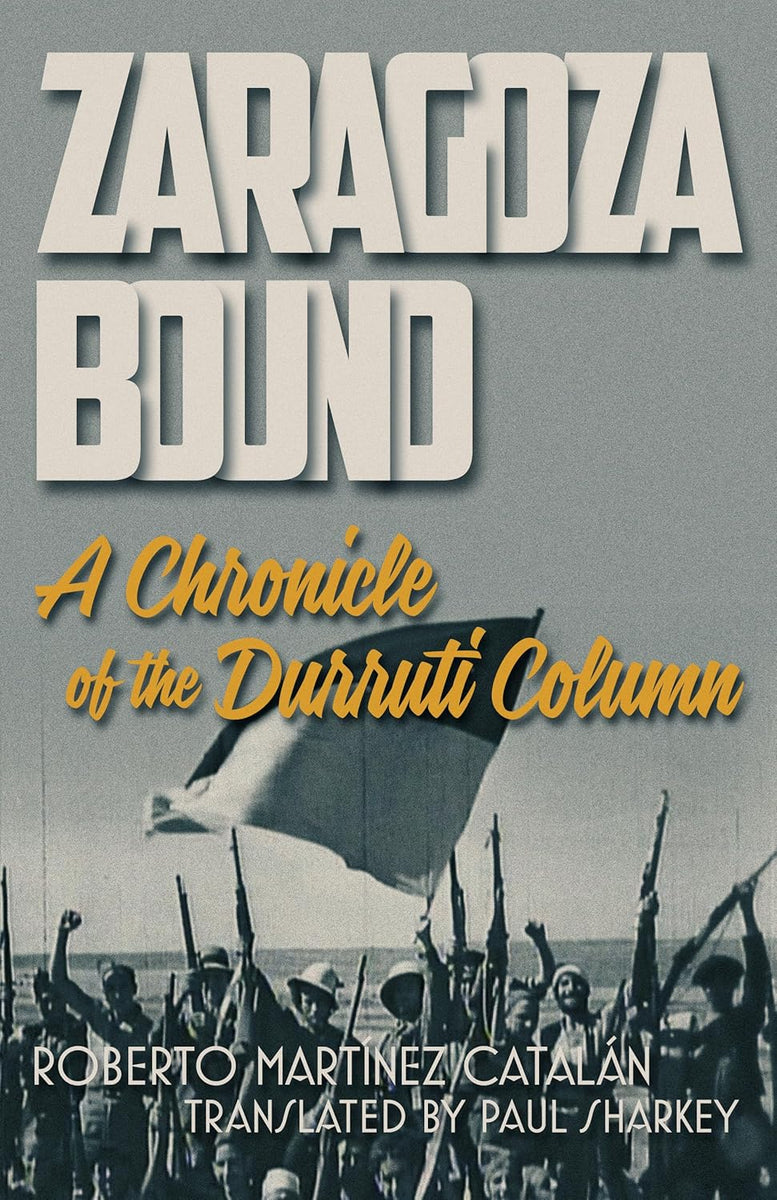 Zaragoza Bound: A Chronicle of the Durruti Column – Burning Books