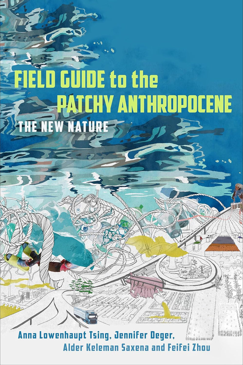 Field Guide to the Patchy Anthropocene: The New Nature – Burning Books