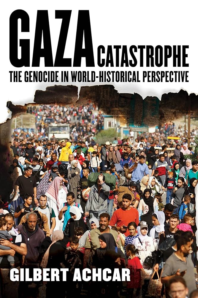 Gaza Catastrophe: The Genocide in World-Historical Perspective ...