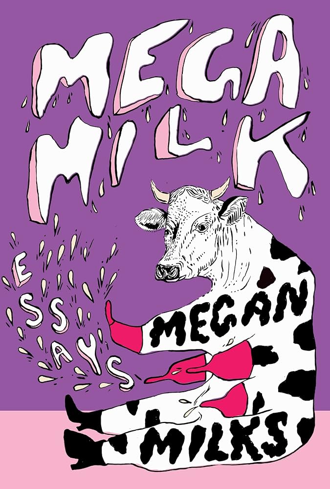 Mega Milk: Essays on Family, Fluidity, Whiteness, and Cows – Burning Books