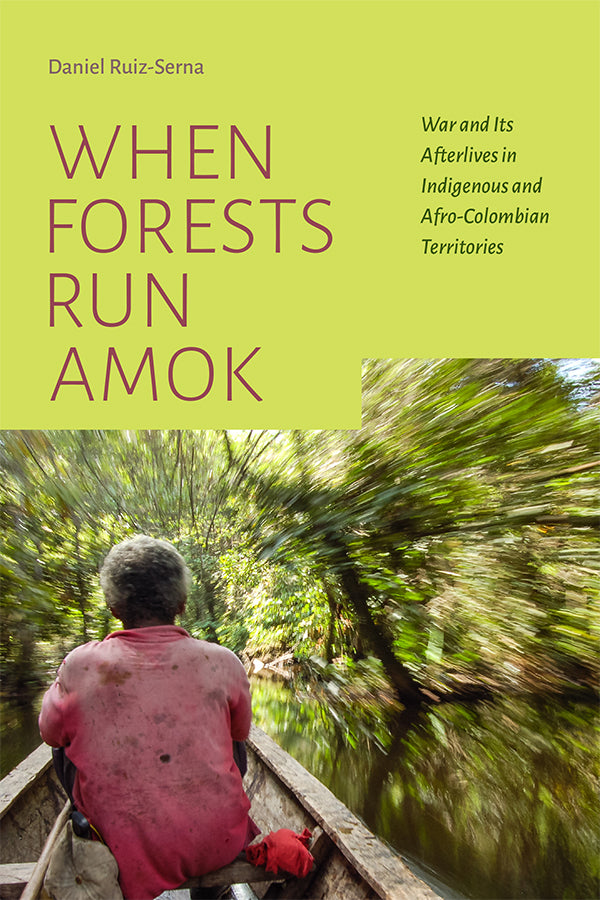 When Forests Run Amok: War and Its Afterlives in Indigenous and Afro-C ...